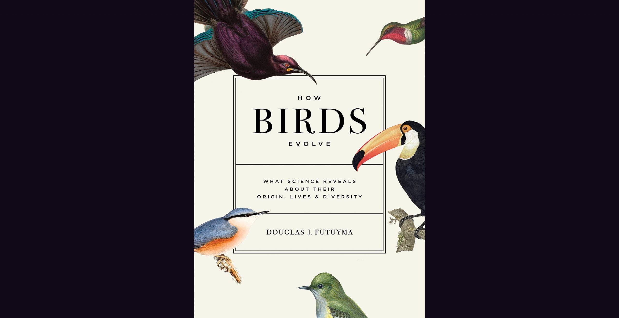 How Birds Evolve: What Science Reveals about Their Origin, Lives, and ...